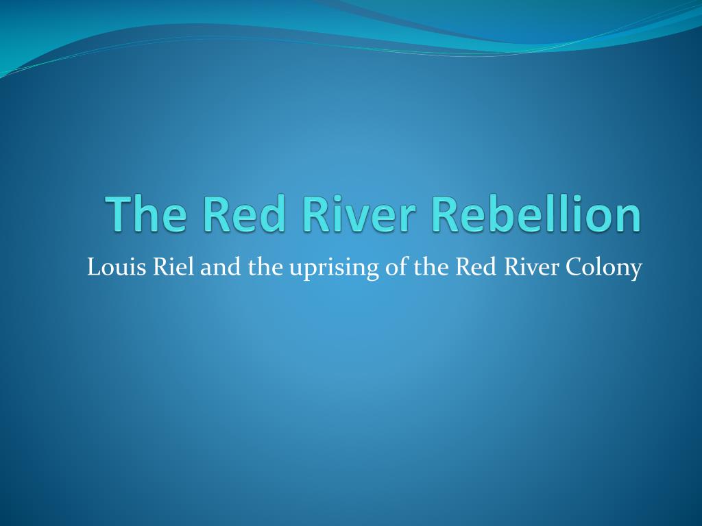 PPT - The Red River Rebellion PowerPoint Presentation, free download ...
