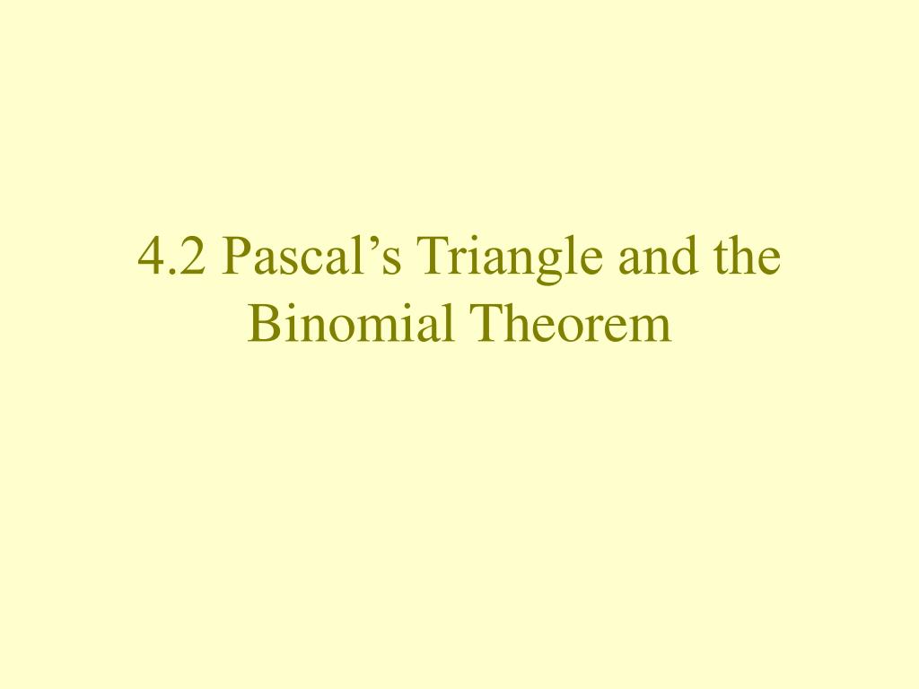 PPT - 4.2 Pascal’s Triangle and the Binomial Theorem PowerPoint ...