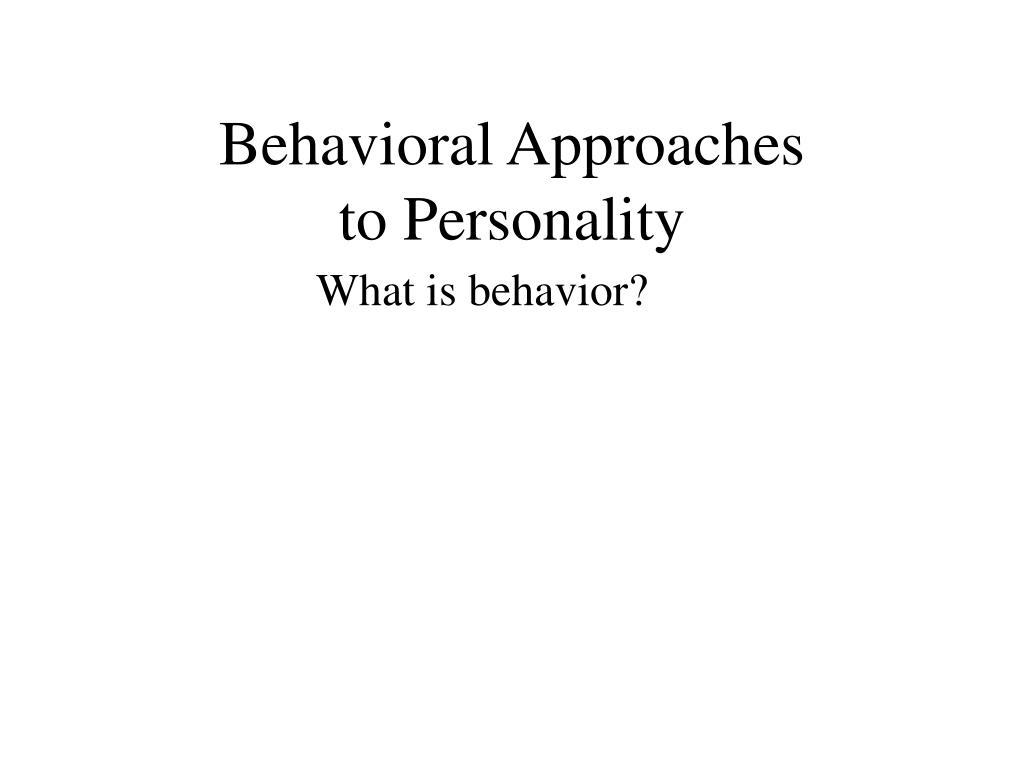 PPT - Behavioral Approaches to Personality PowerPoint Presentation ...
