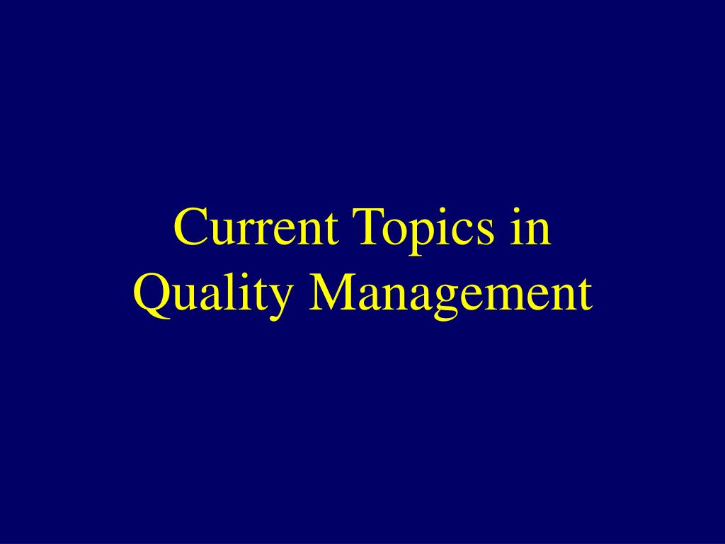 PPT - Current Topics in Quality Management PowerPoint Presentation ...
