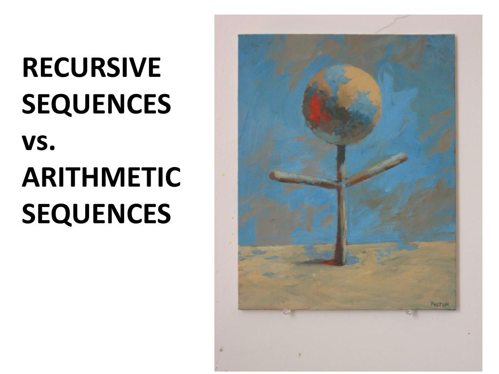 PPT - RECURSIVE SEQUENCES vs. ARITHMETIC SEQUENCES PowerPoint ...