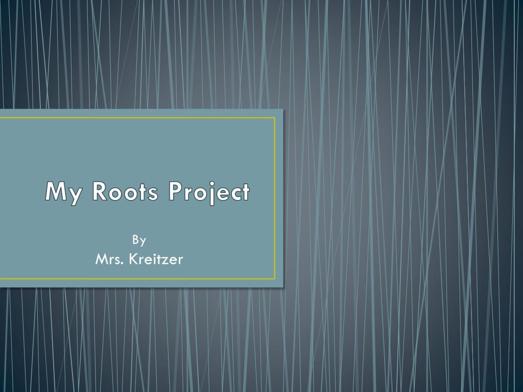PPT - My Roots Project PowerPoint Presentation, free download - ID:6121926