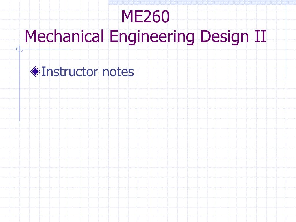 PPT - ME260 Mechanical Engineering Design II PowerPoint Presentation ...
