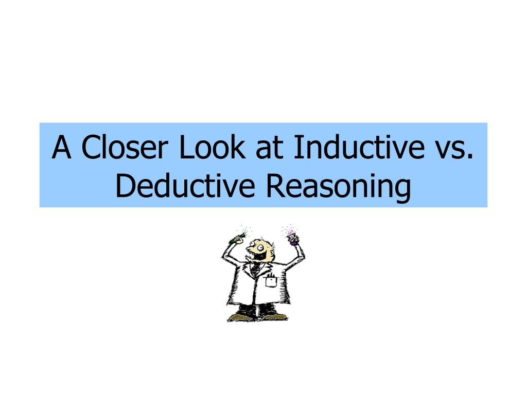 PPT - A Closer Look at Inductive vs. Deductive Reasoning PowerPoint ...