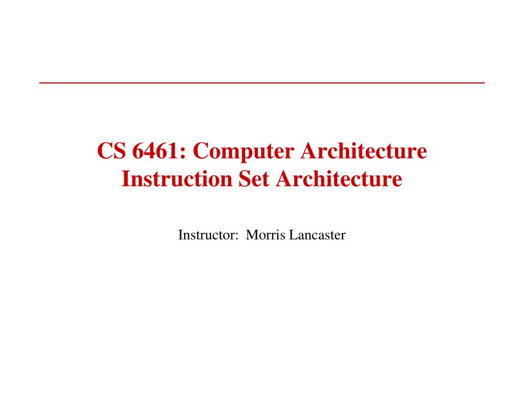 PPT - CS 6461: Computer Architecture Instruction Set Architecture ...