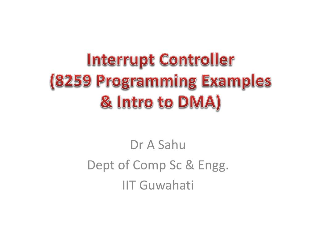 PPT - Interrupt Controller (8259 Programming Examples & Intro to DMA ...
