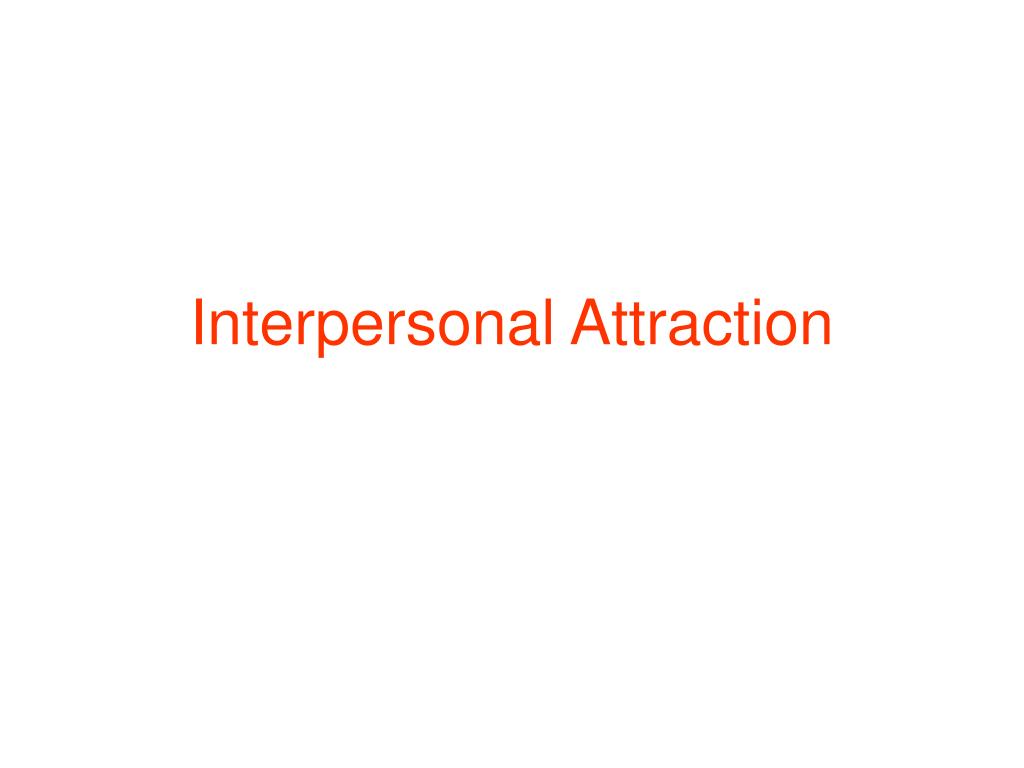 PPT - Interpersonal Attraction PowerPoint Presentation, free download ...