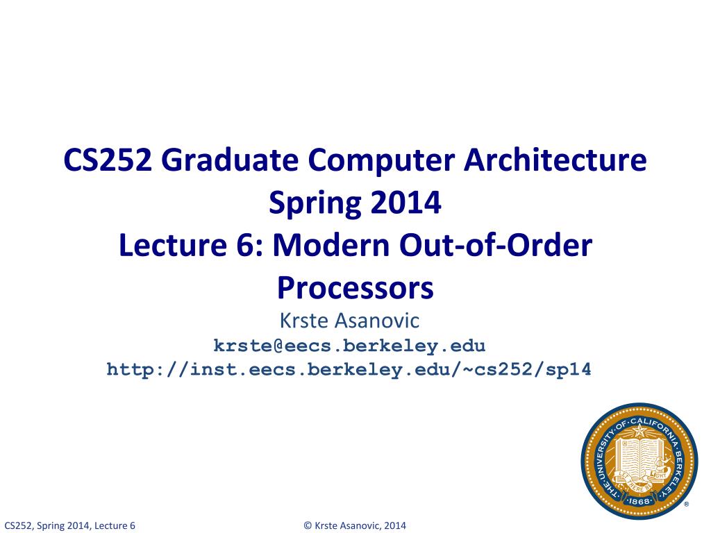 PPT - CS252 Graduate Computer Architecture Spring 2014 Lecture 6: Modern Out-of-Order Processors ...