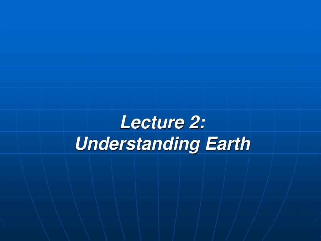 PPT - Lecture 2: Understanding Earth PowerPoint Presentation, free ...