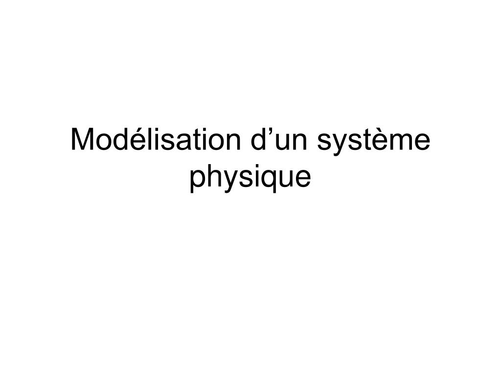 PPT - Modélisation d’un système physique PowerPoint Presentation, free ...