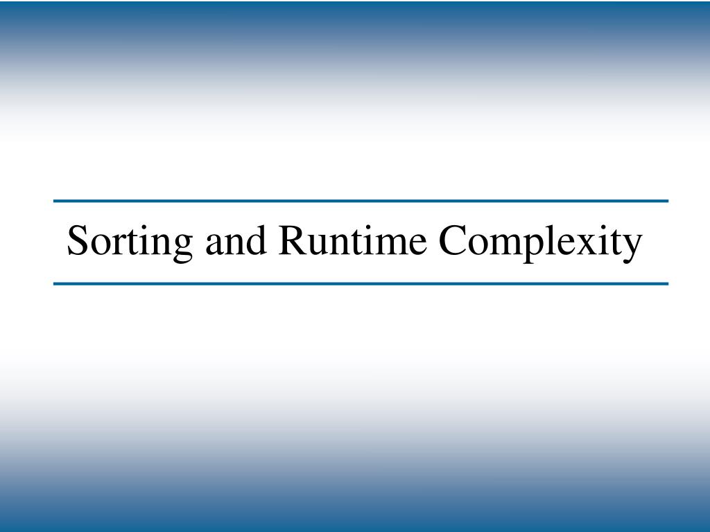 PPT - Sorting and Runtime Complexity PowerPoint Presentation, free ...