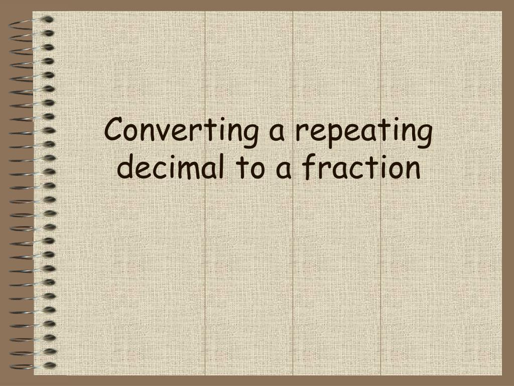 PPT - Converting a repeating decimal to a fraction PowerPoint ...