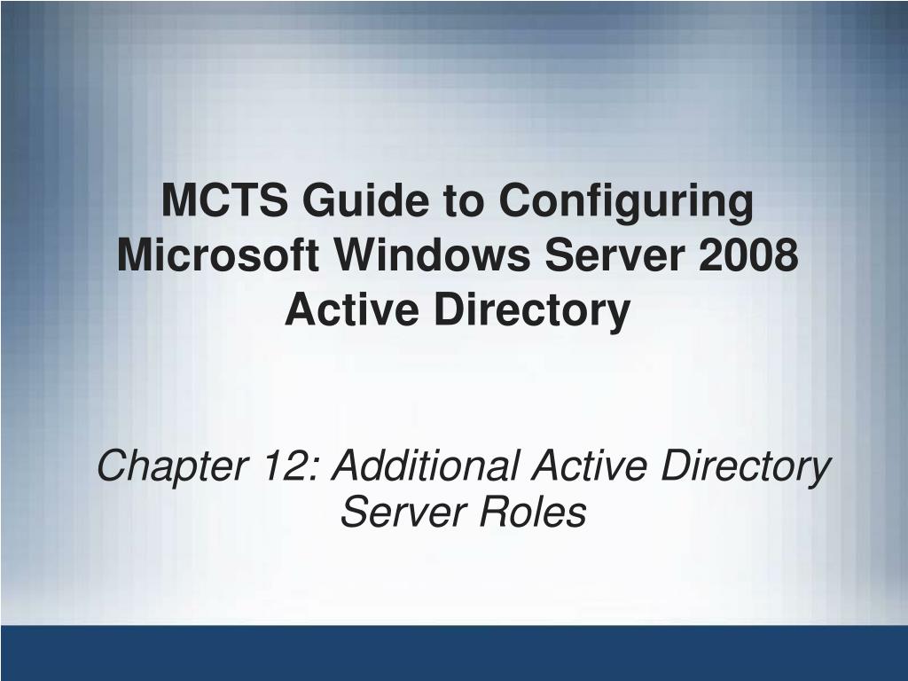 PPT - MCTS Guide to Configuring Microsoft Windows Server 2008 Active ...