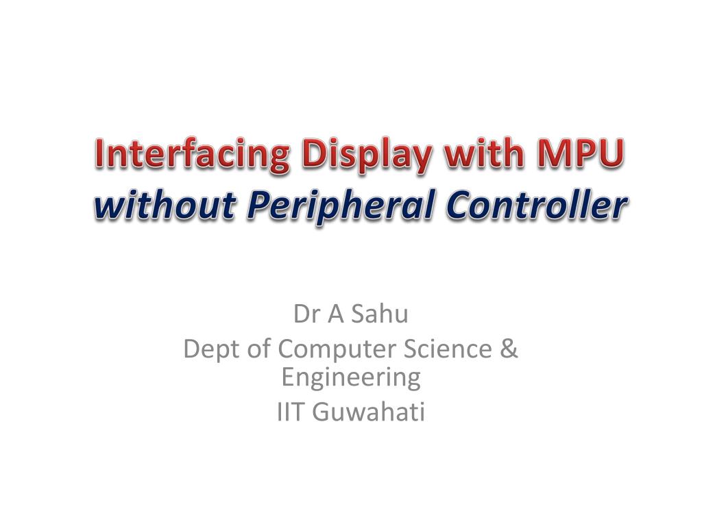 PPT - Interfacing Display with MPU without Peripheral Controller ...