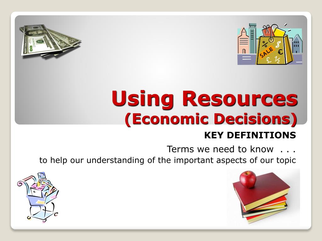 PPT - Using Resources (Economic Decisions) PowerPoint Presentation ...