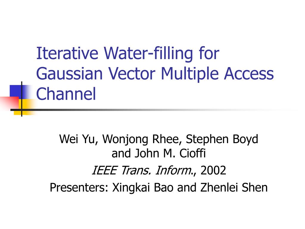 PPT - Iterative Water-filling for Gaussian Vector Multiple Access ...