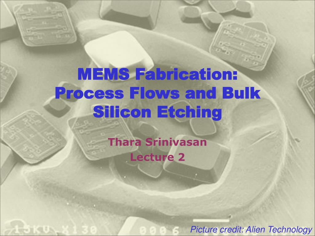 PPT - MEMS Fabrication: Process Flows and Bulk Silicon Etching PowerPoint Presentation - ID:6154225