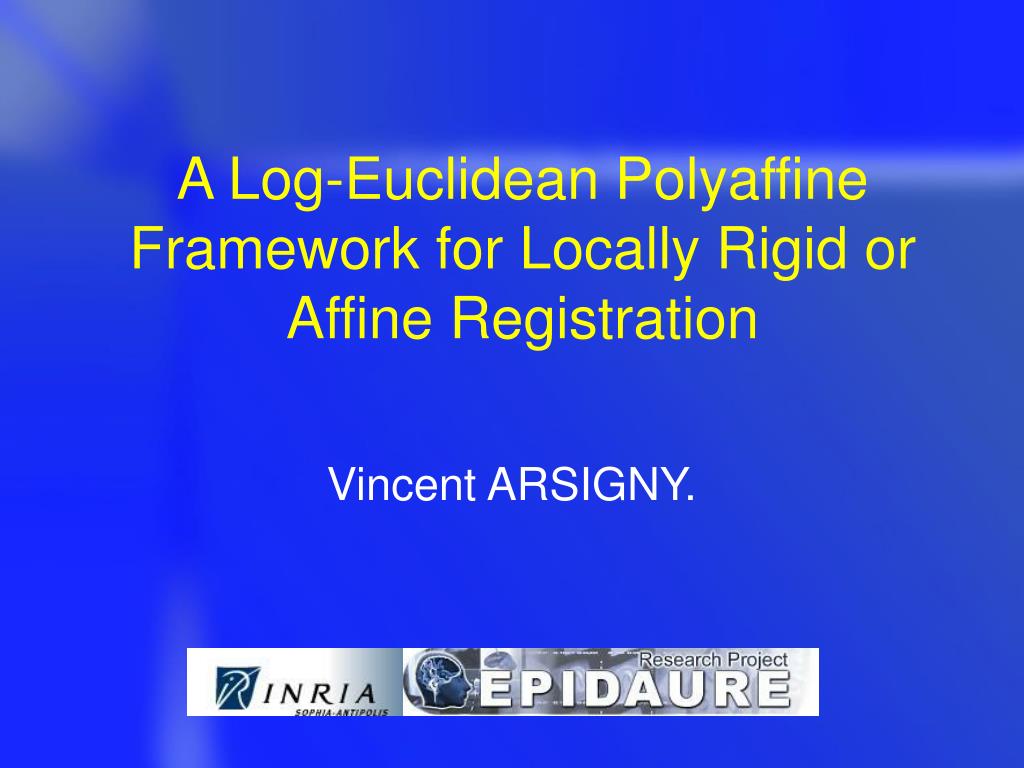 PPT - A Log-Euclidean Polyaffine Framework for Locally Rigid or Affine Registration PowerPoint ...