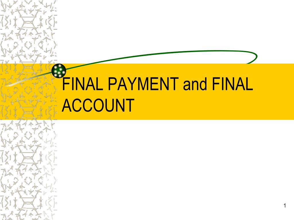 PPT - FINAL PAYMENT and FINAL ACCOUNT PowerPoint Presentation, free ...