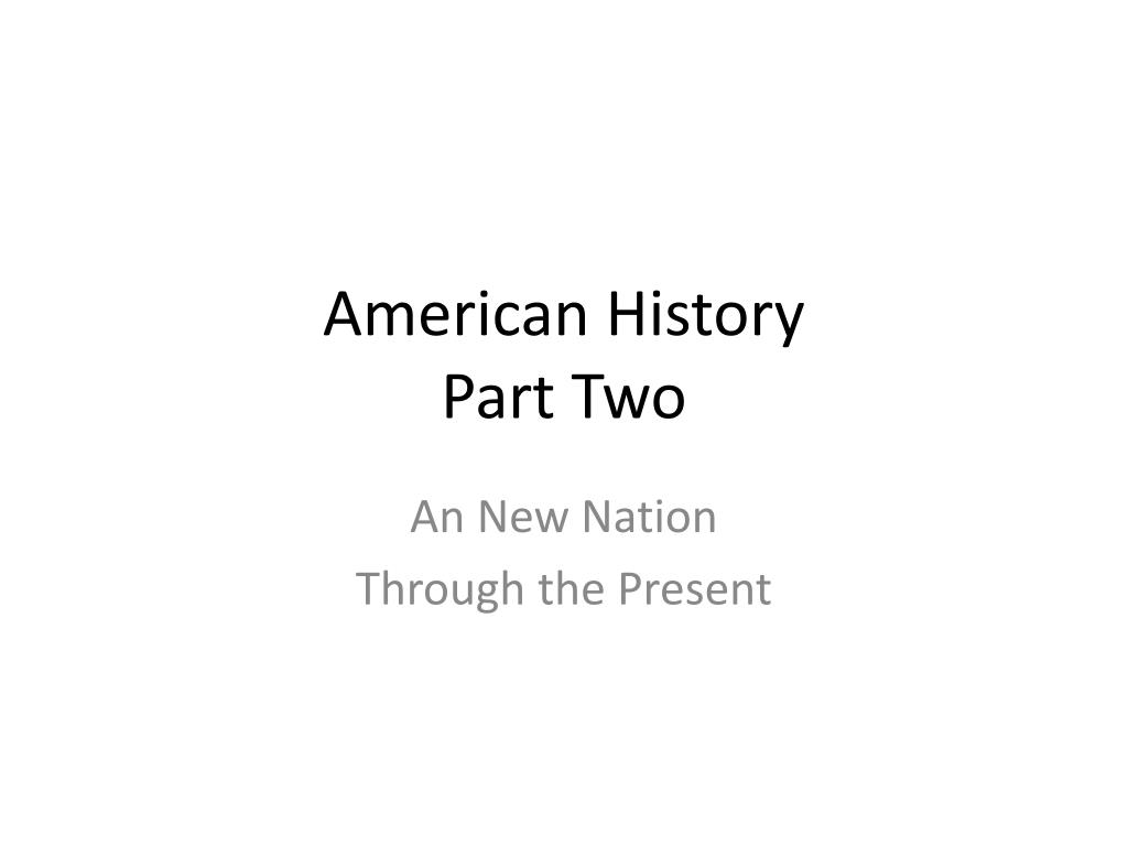PPT - American History Part Two PowerPoint Presentation, free download ...