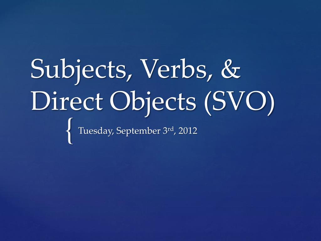 PPT - Subjects, Verbs, & Direct Objects (SVO) PowerPoint Presentation ...