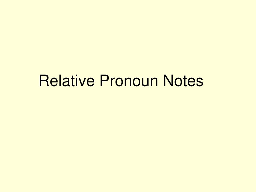 PPT - Relative Pronoun Notes PowerPoint Presentation, free download ...