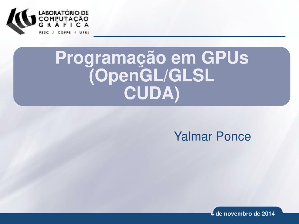 PPT - Programação em GPUs (OpenGL/GLSL CUDA) PowerPoint Presentation ...