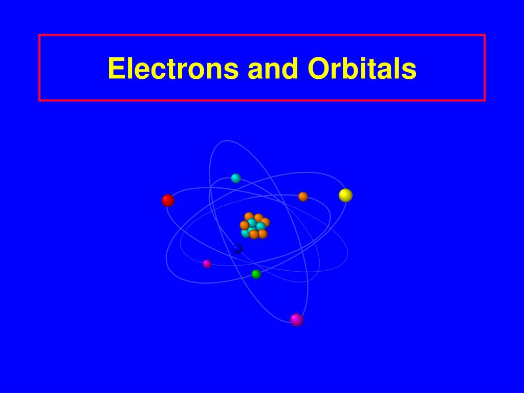 PPT - Electrons and Orbitals PowerPoint Presentation, free download ...