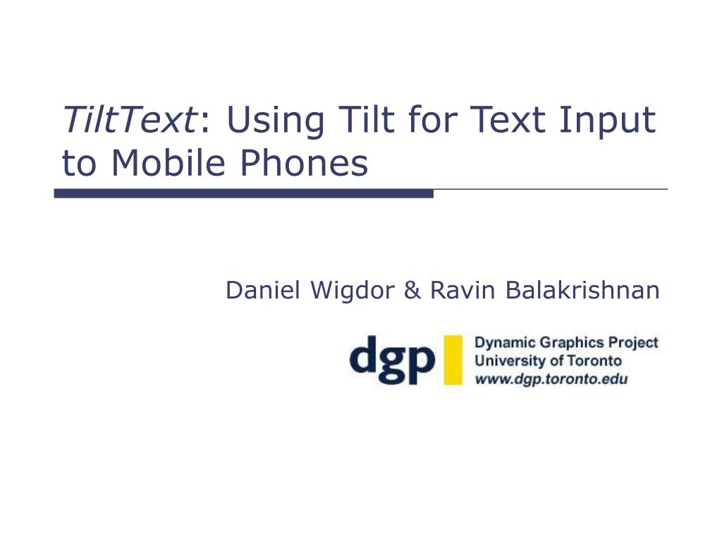 PPT - TiltText : Using Tilt for Text Input to Mobile Phones PowerPoint ...
