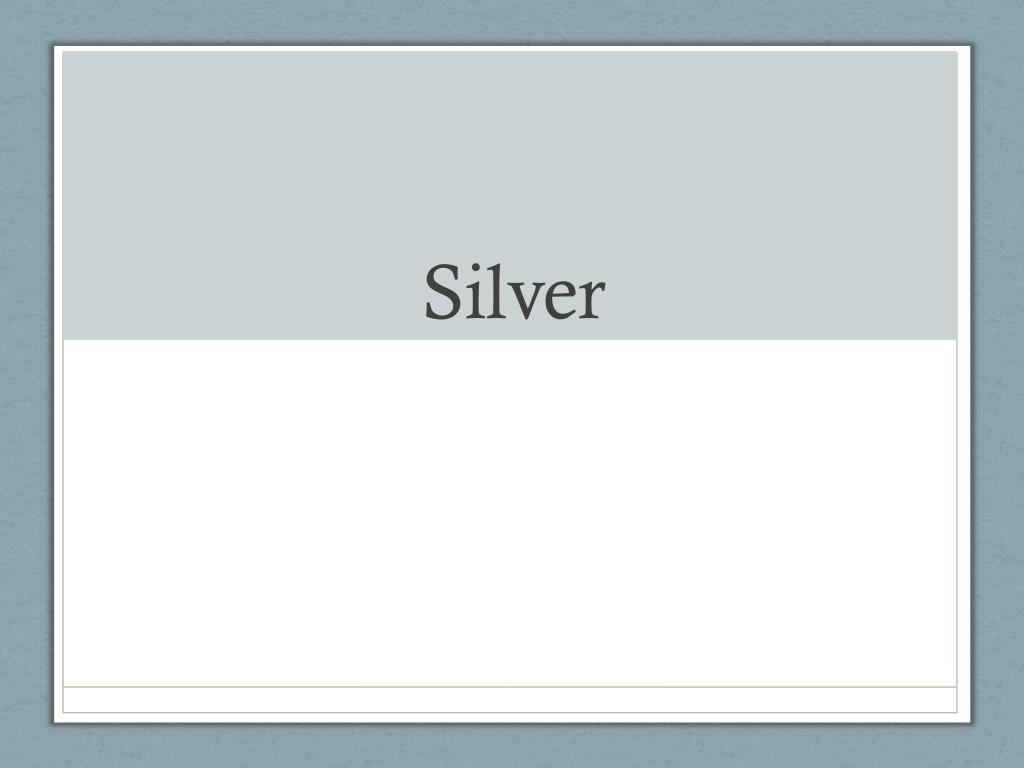 PPT - Silver PowerPoint Presentation, free download - ID:6171072