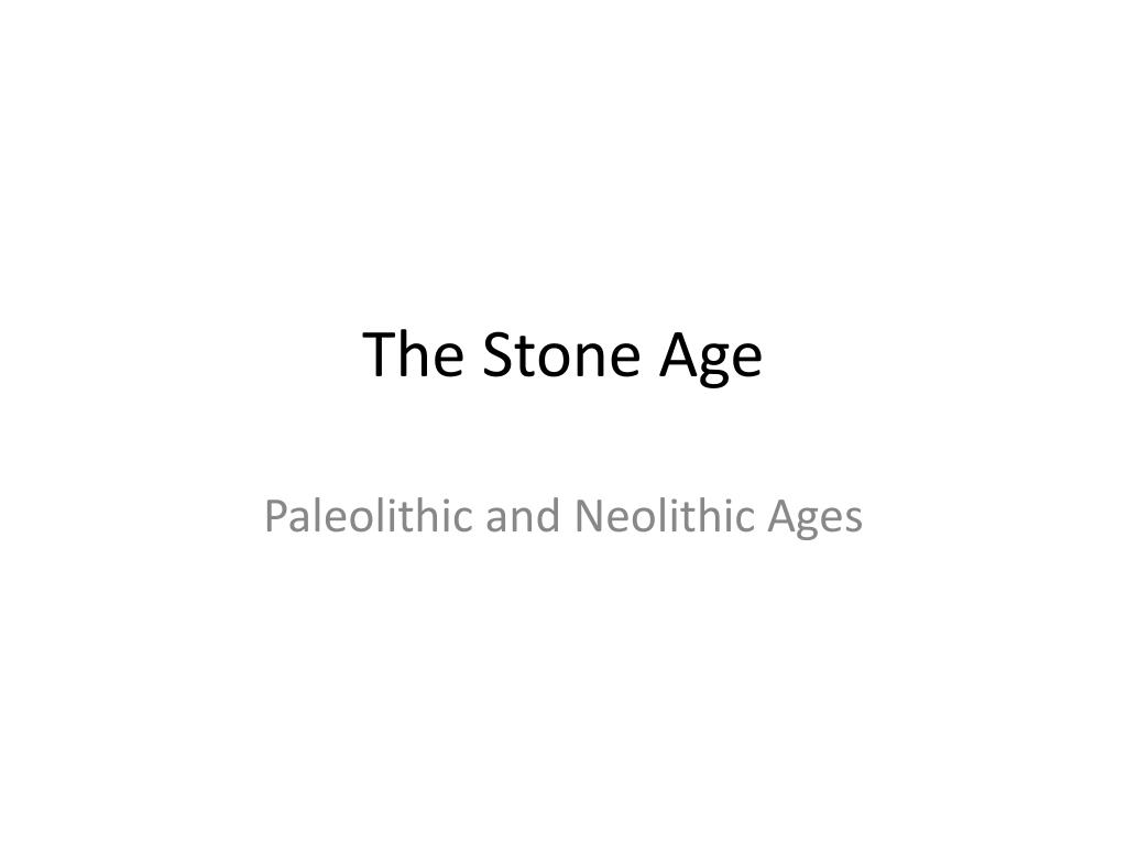 PPT - The Stone Age PowerPoint Presentation, free download - ID:6171692