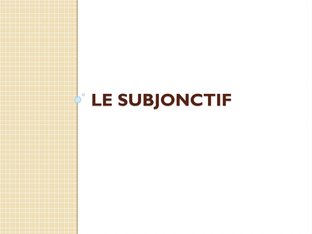 PPT - Le subjonctif PowerPoint Presentation, free download - ID:6171893