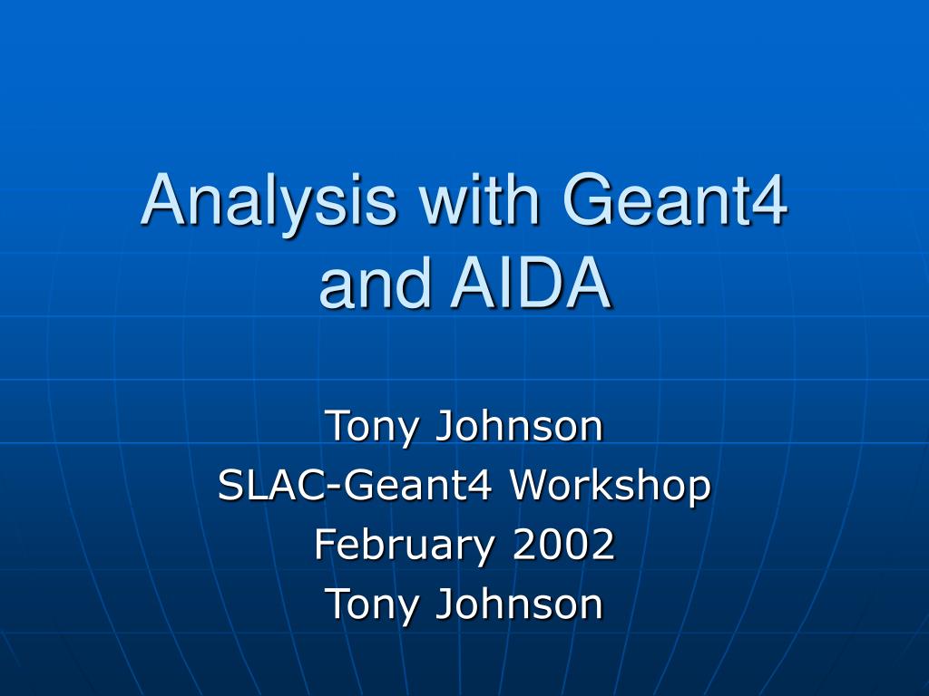 PPT - Analysis with Geant4 and AIDA PowerPoint Presentation, free ...
