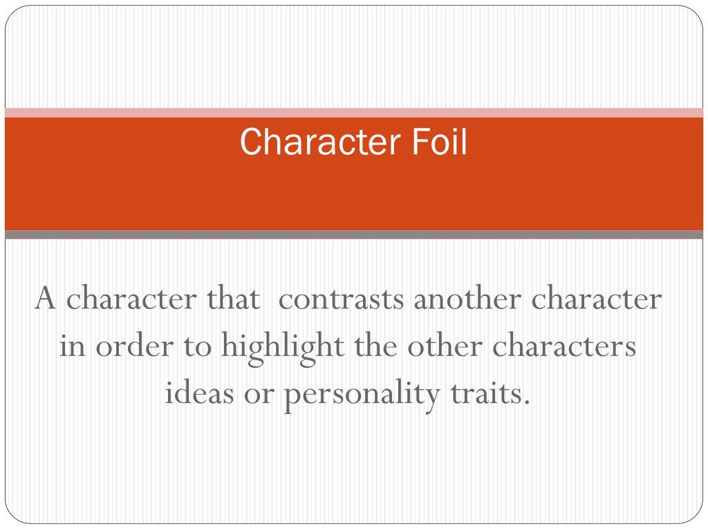 PPT - Character Foil PowerPoint Presentation, free download - ID:6176139