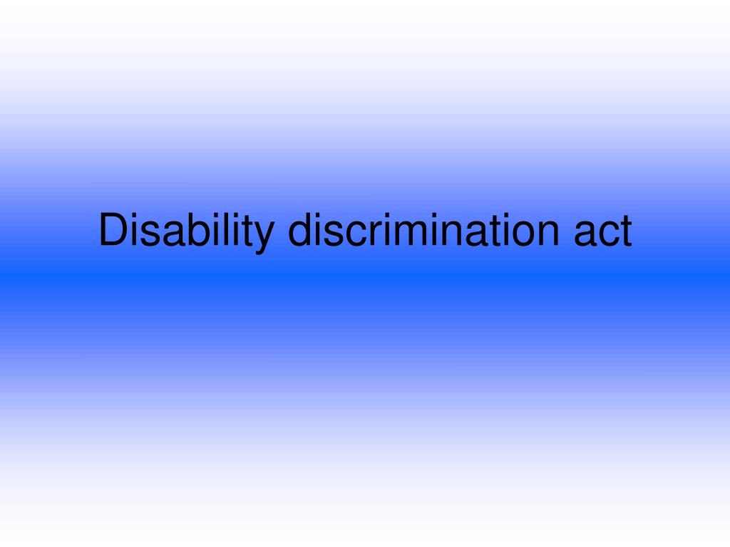 PPT - Disability discrimination act PowerPoint Presentation, free ...