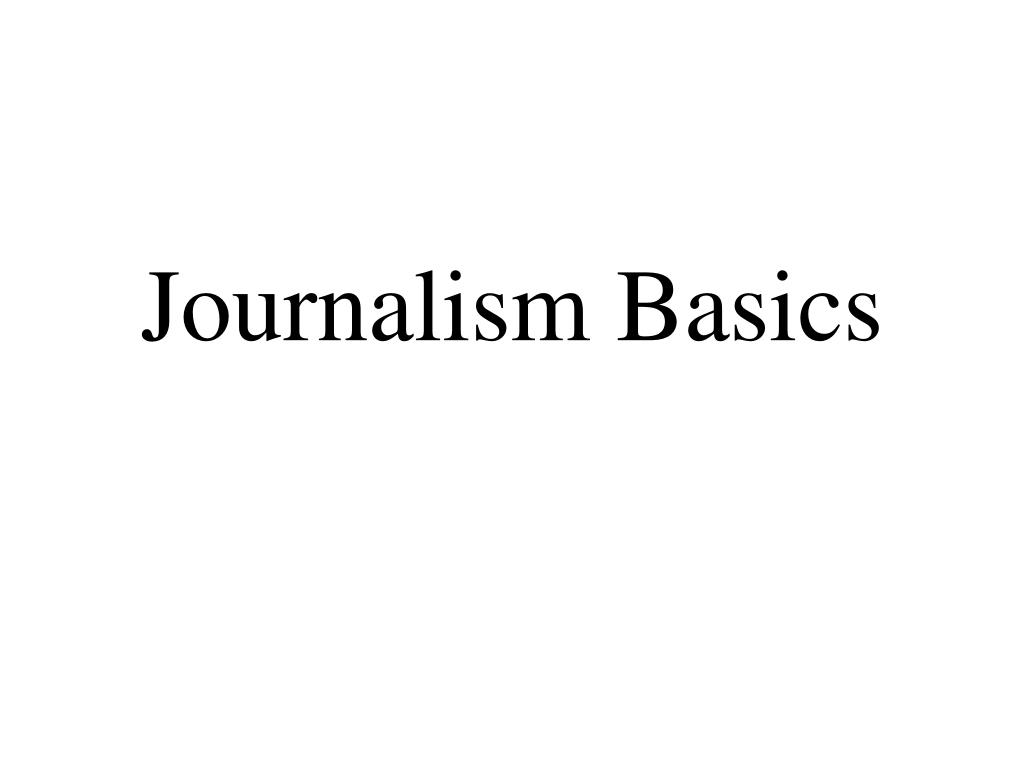 PPT - Journalism Basics PowerPoint Presentation, free download - ID:6181585