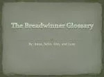 PPT - The Breadwinner (Glossary) PowerPoint Presentation, free download ...