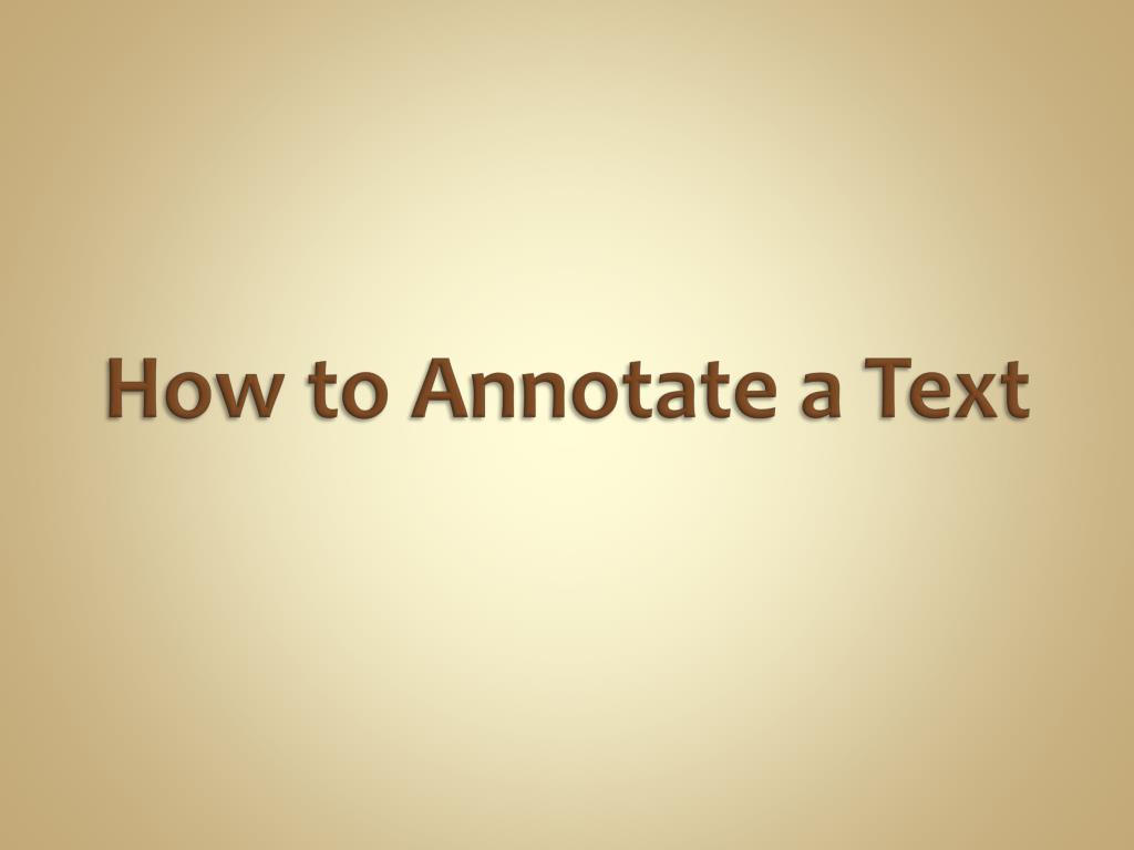 PPT - How to Annotate a Text PowerPoint Presentation, free download ...