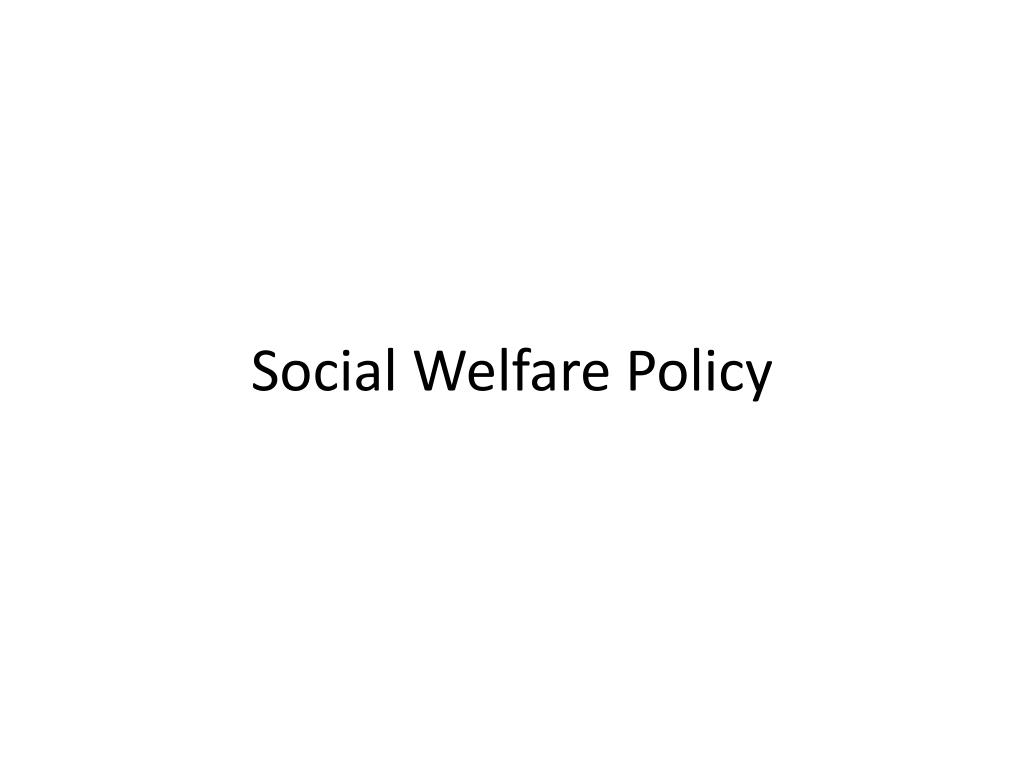 PPT - Social Welfare Policy PowerPoint Presentation, free download - ID ...