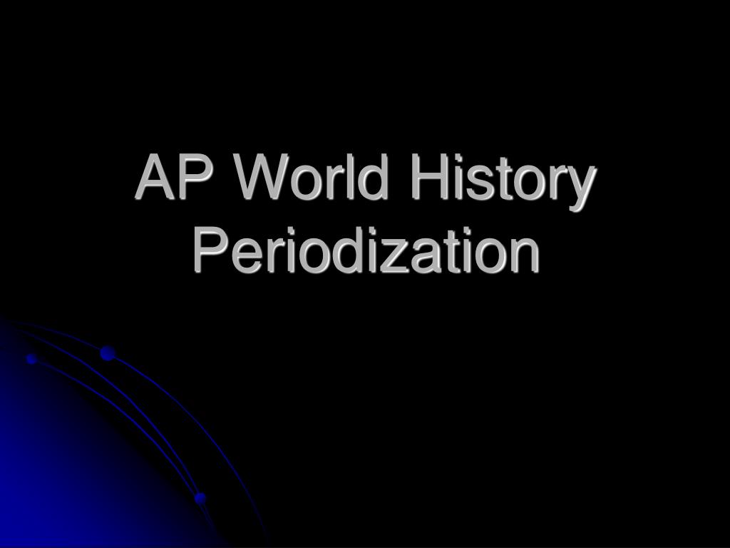 PPT - AP World History Periodization PowerPoint Presentation, free ...