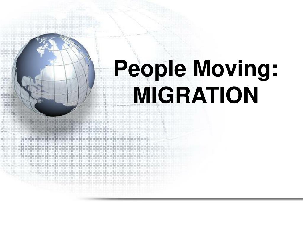 PPT - People Moving: MIGRATION PowerPoint Presentation, free download ...