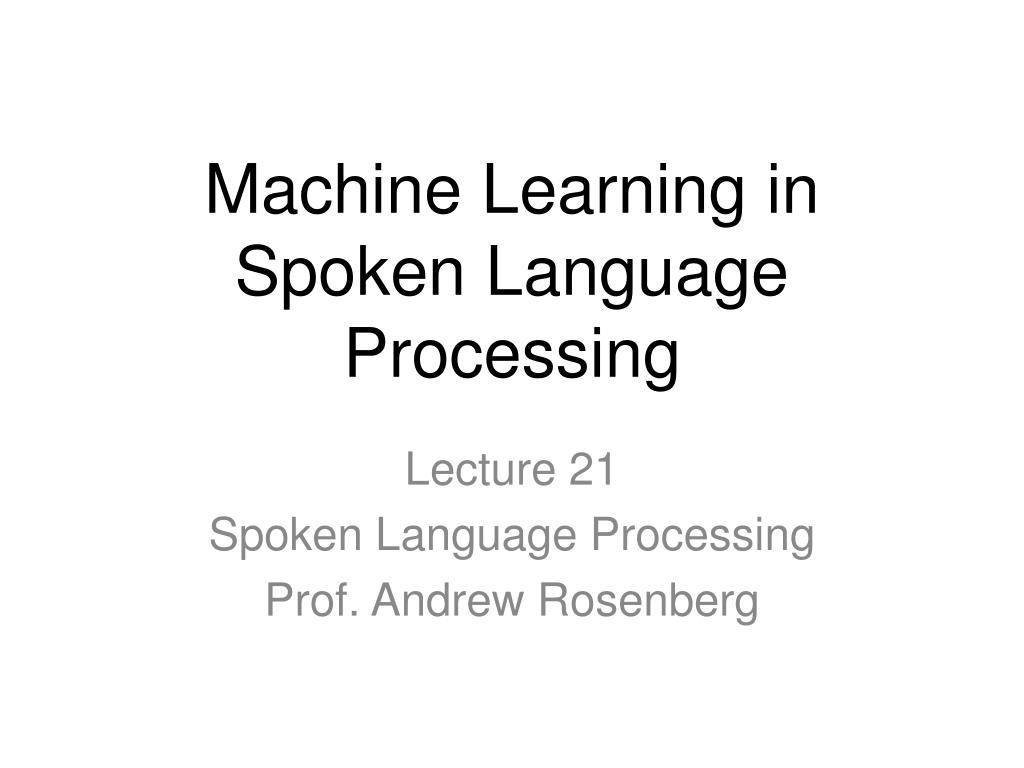 PPT - Machine Learning in Spoken Language Processing PowerPoint ...