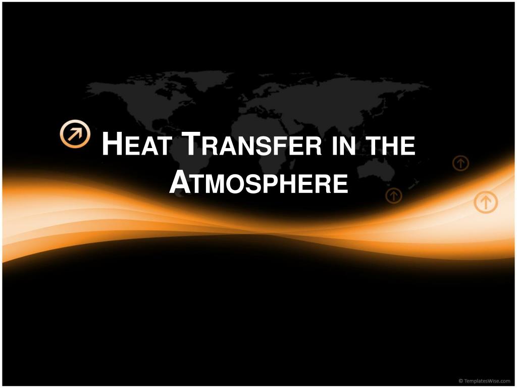 PPT - Heat Transfer in the Atmosphere PowerPoint Presentation, free ...
