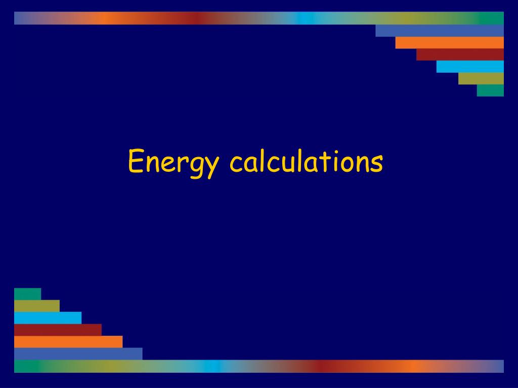 PPT - Energy calculations PowerPoint Presentation, free download - ID ...