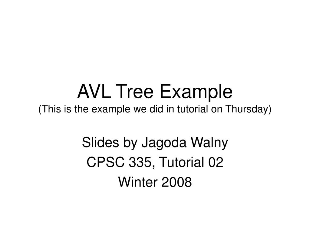 PPT - AVL Tree Example (This is the example we did in tutorial on ...