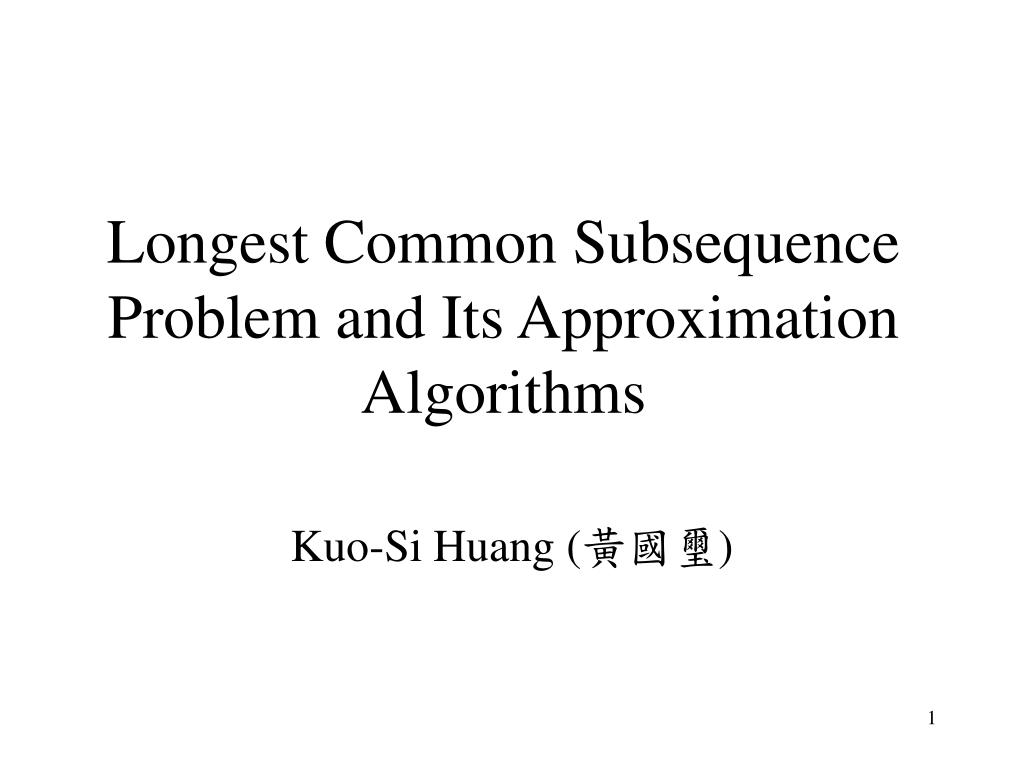 PPT - Longest Common Subsequence Problem and Its Approximation Algorithms PowerPoint ...