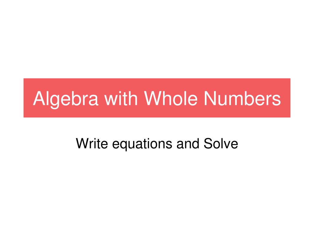 PPT - Algebraic Equations with Whole Numbers - Solving Methods ...