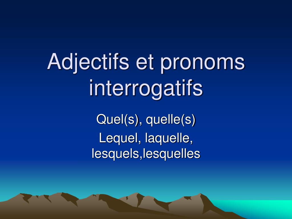 PPT - Adjectifs et pronoms interrogatifs PowerPoint Presentation, free ...