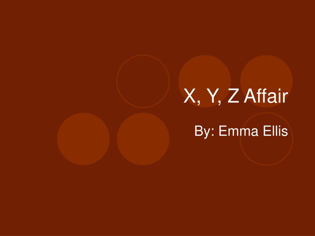 PPT - X, Y, Z Affair PowerPoint Presentation, free download - ID:6198642