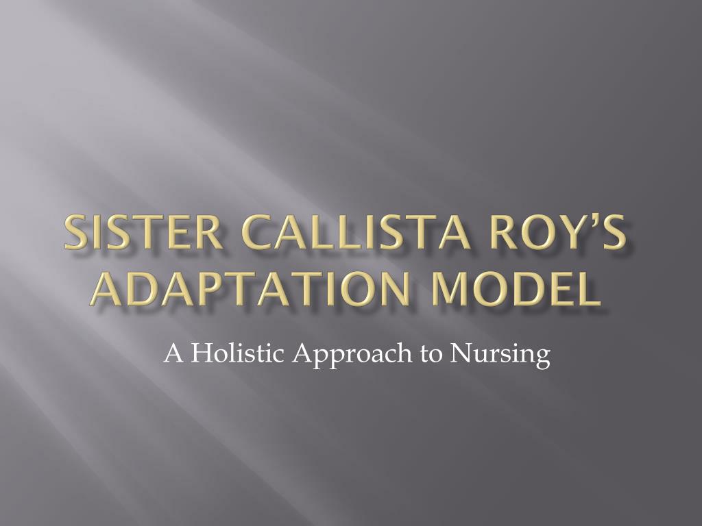 PPT - Sister Callista Roy’s Adaptation Model PowerPoint Presentation ...